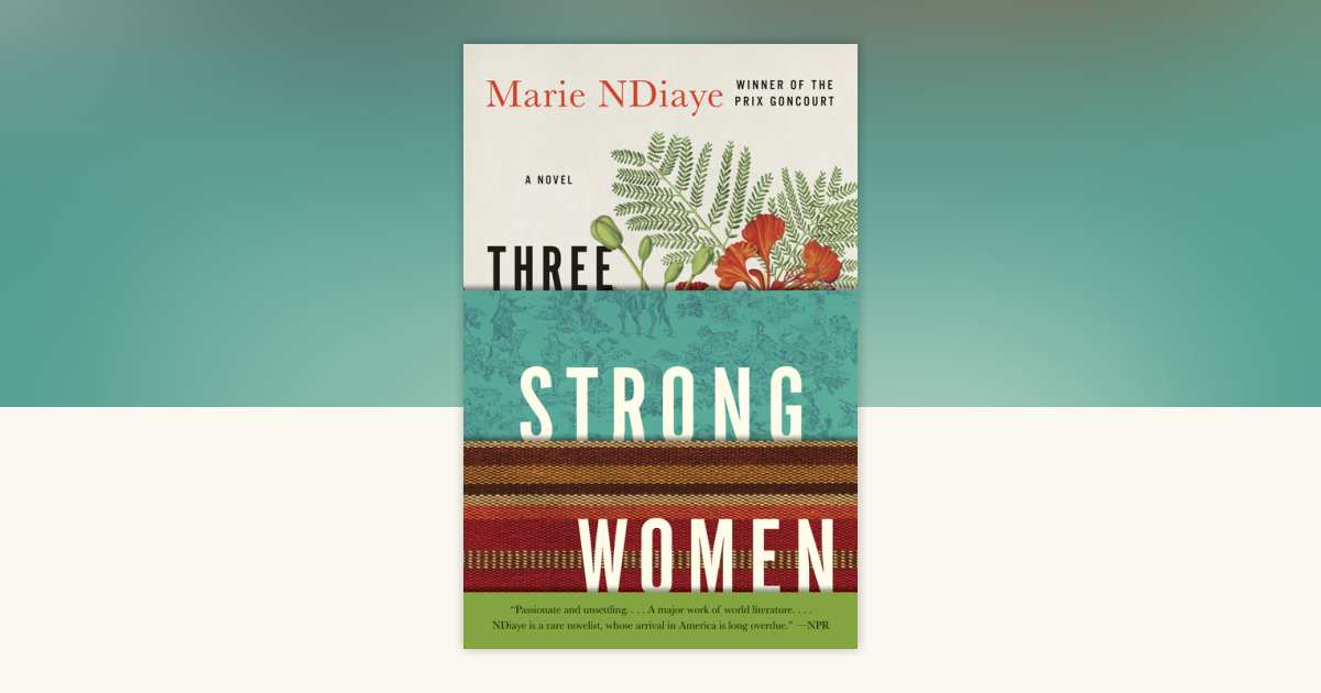 Three Strong Women by Marie NDiaye: 9780307741332 | PenguinRandomHouse ...