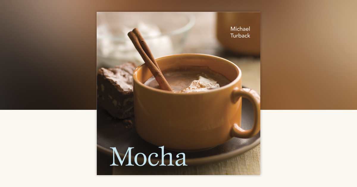 Mocha by Michael Turback: 9780307762269 | PenguinRandomHouse.com: Books