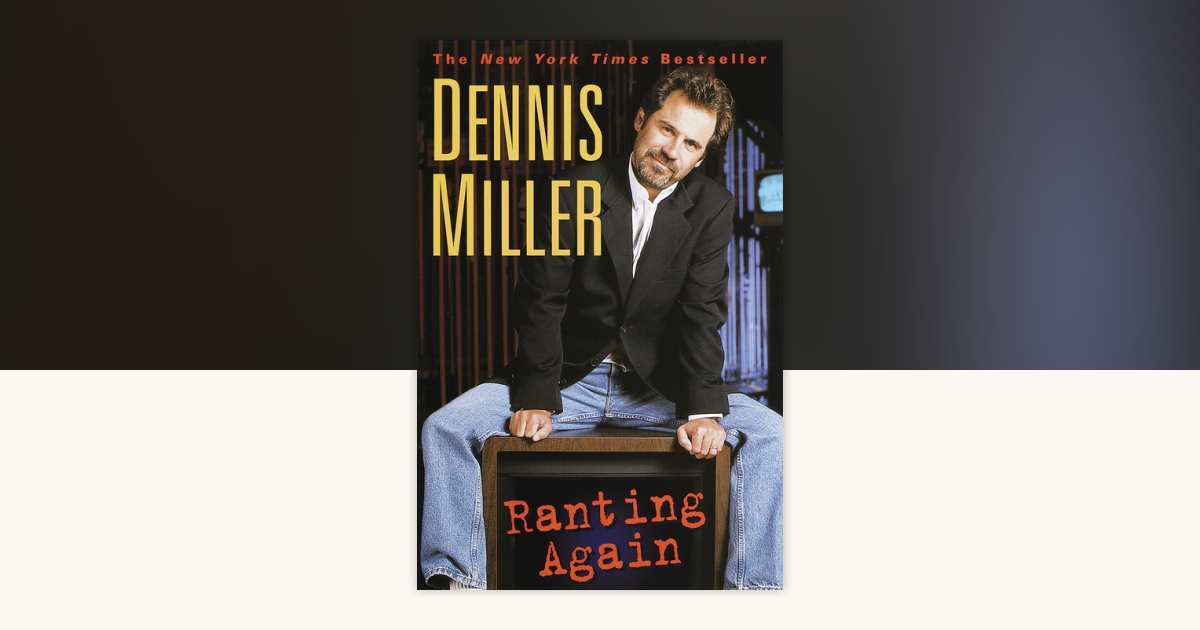 Ranting Again by Dennis Miller: 9780307799371 | PenguinRandomHouse.com ...