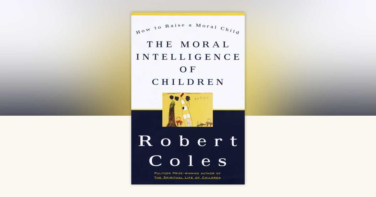 The Moral Intelligence of Children by Robert Coles: 9780307799814 ...