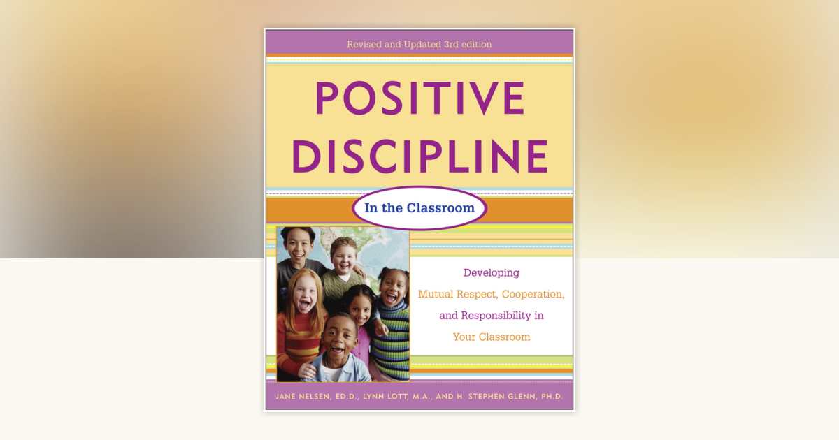 Positive Discipline in the Classroom, Revised 3rd Edition by Jane ...