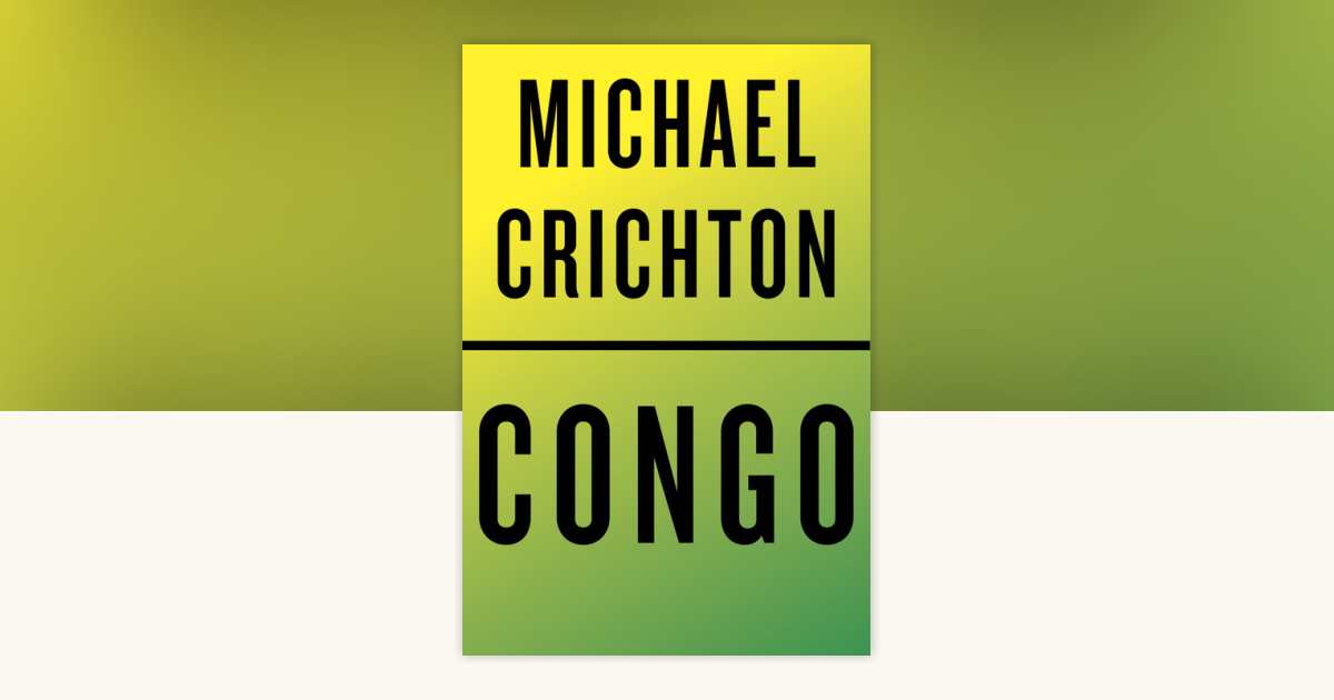 Congo by Michael Crichton: 9780307816504 | PenguinRandomHouse.com: Books