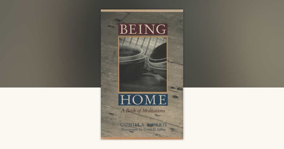 Being Home by Gunilla Norris: 9780307818812 | PenguinRandomHouse.com: Books