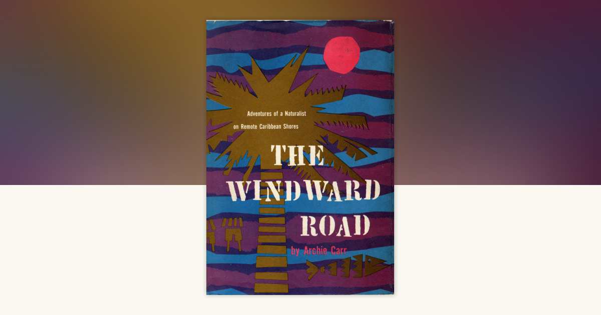 The Windward Road by Archie Carr: 9780307832115 | PenguinRandomHouse ...