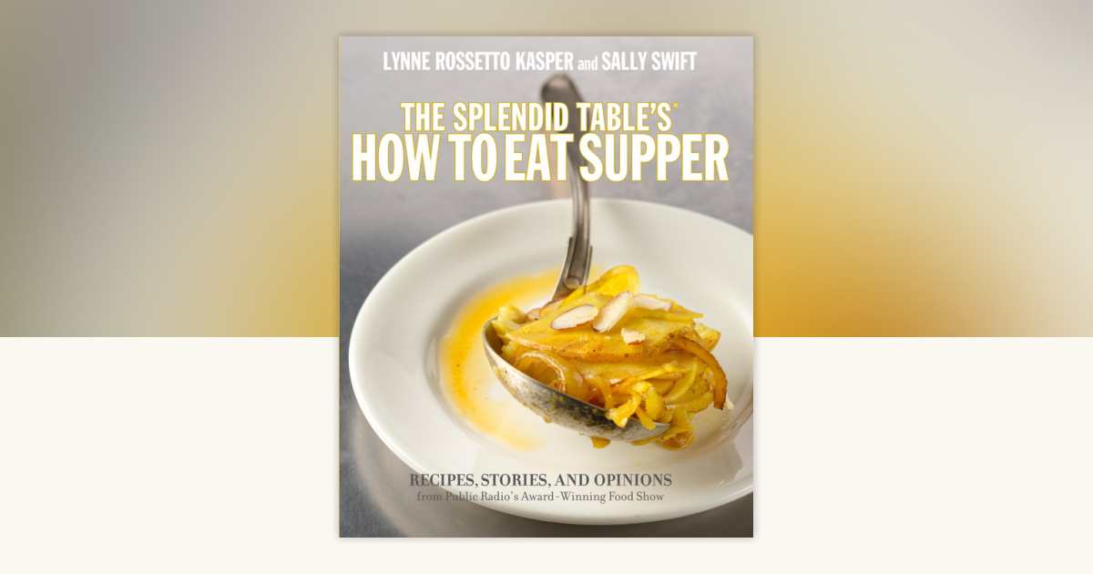 The Splendid Table's How to Eat Supper by Lynne Rossetto Kasper, Sally ...