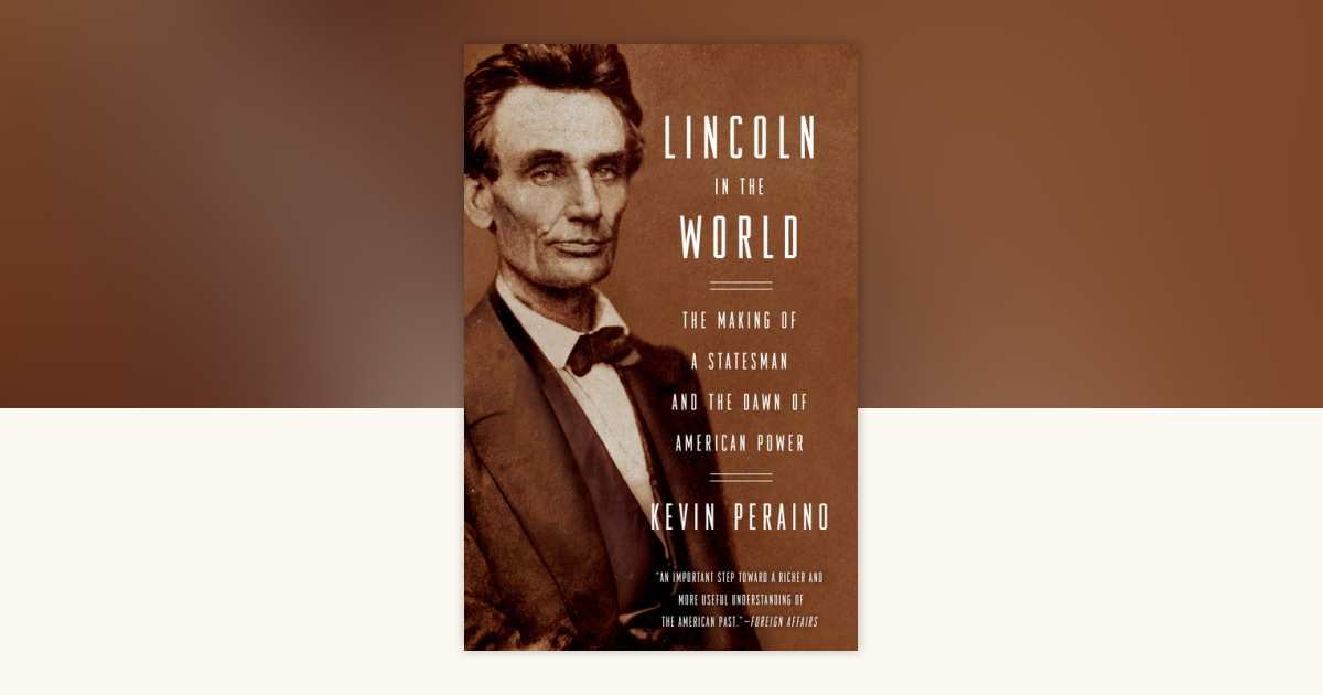 Lincoln in the World by Kevin Peraino: 9780307887214 ...