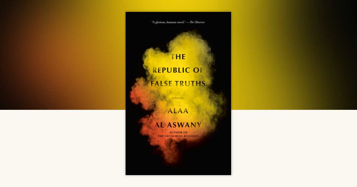 The Republic of False Truths by Alaa Al Aswany: 9780307947345 ...