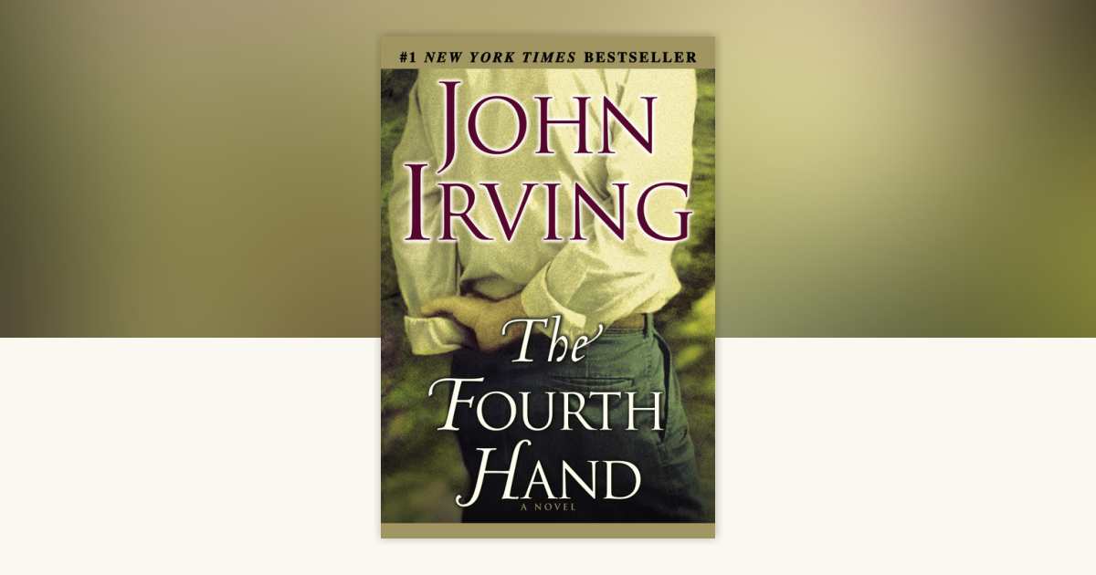 The Fourth Hand by John Irving: 9780345449344 | PenguinRandomHouse.com ...