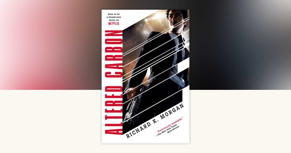 Altered Carbon by Richard K. Morgan: 9780345457684 | PenguinRandomHouse ...