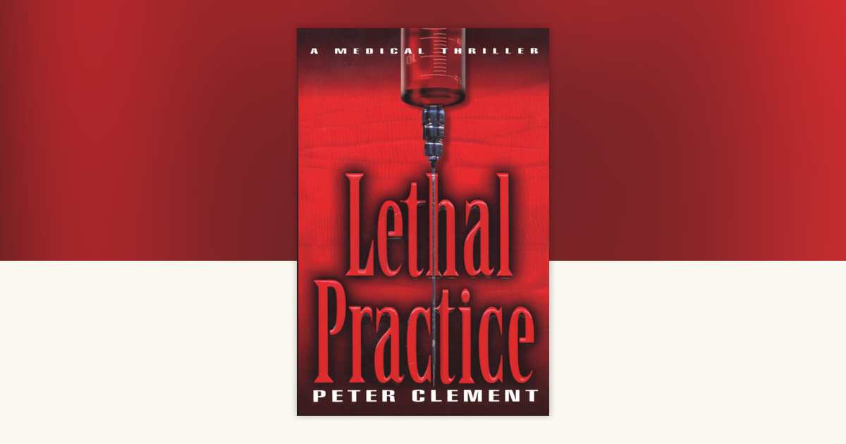 Lethal Practice by Peter Clement: 9780345490582 | PenguinRandomHouse.com: Books