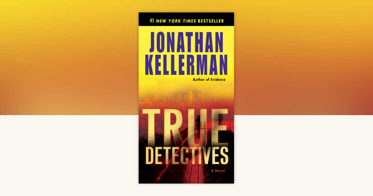 True Detectives by Jonathan Kellerman: 9780345495181 | PenguinRandomHouse.com: Books