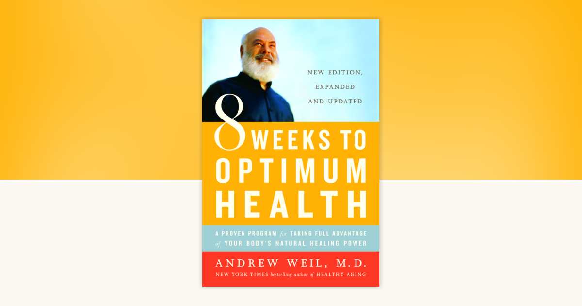 8 Weeks to Optimum Health by Andrew Weil, M.D.: 9780345498021 ...