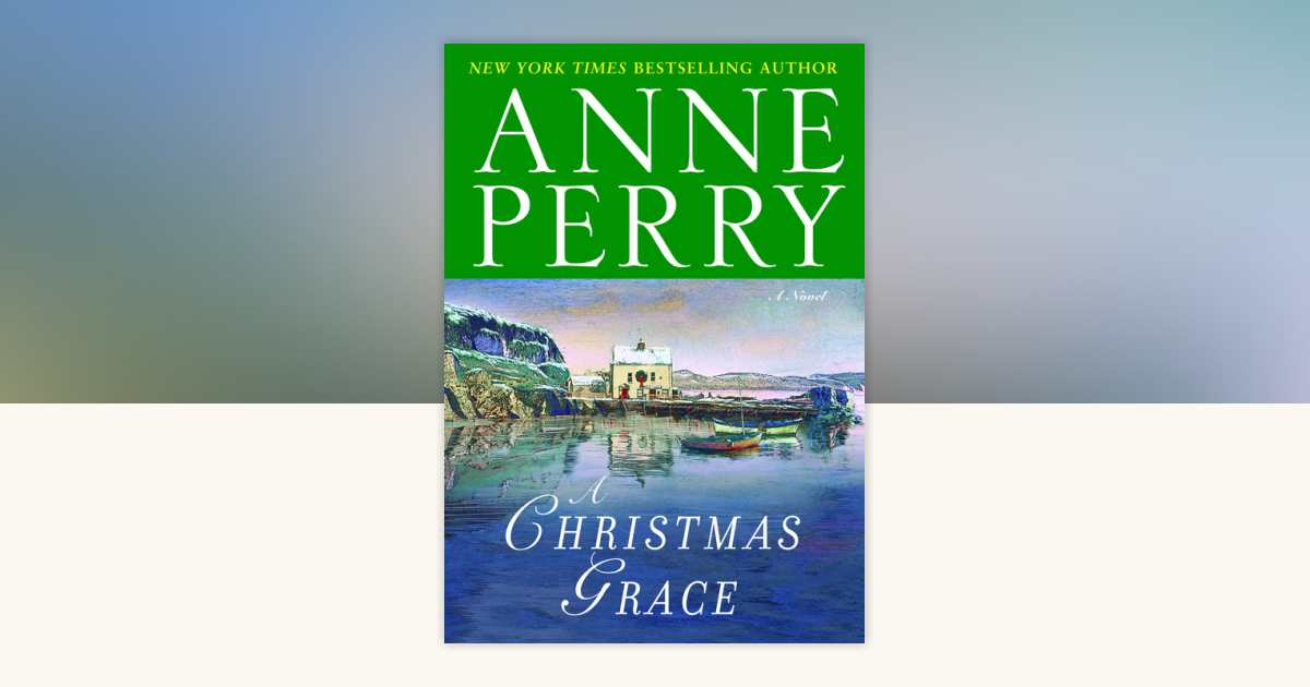 A Christmas Grace by Anne Perry: 9780345509819 | PenguinRandomHouse.com ...
