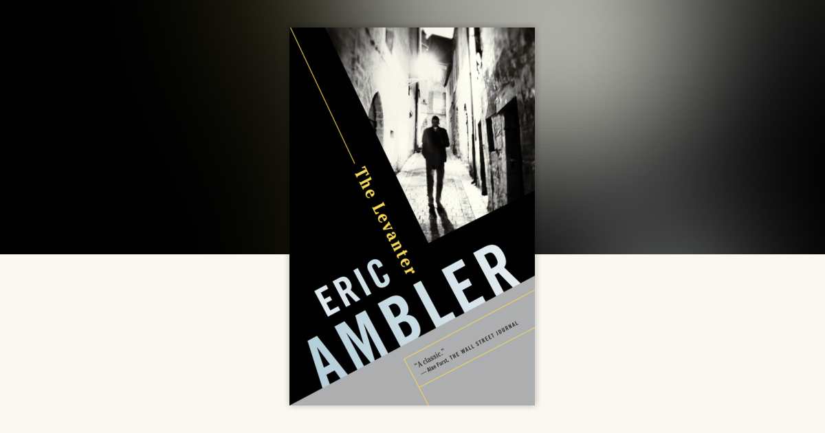 The Levanter by Eric Ambler: 9780345802668 | PenguinRandomHouse.com: Books