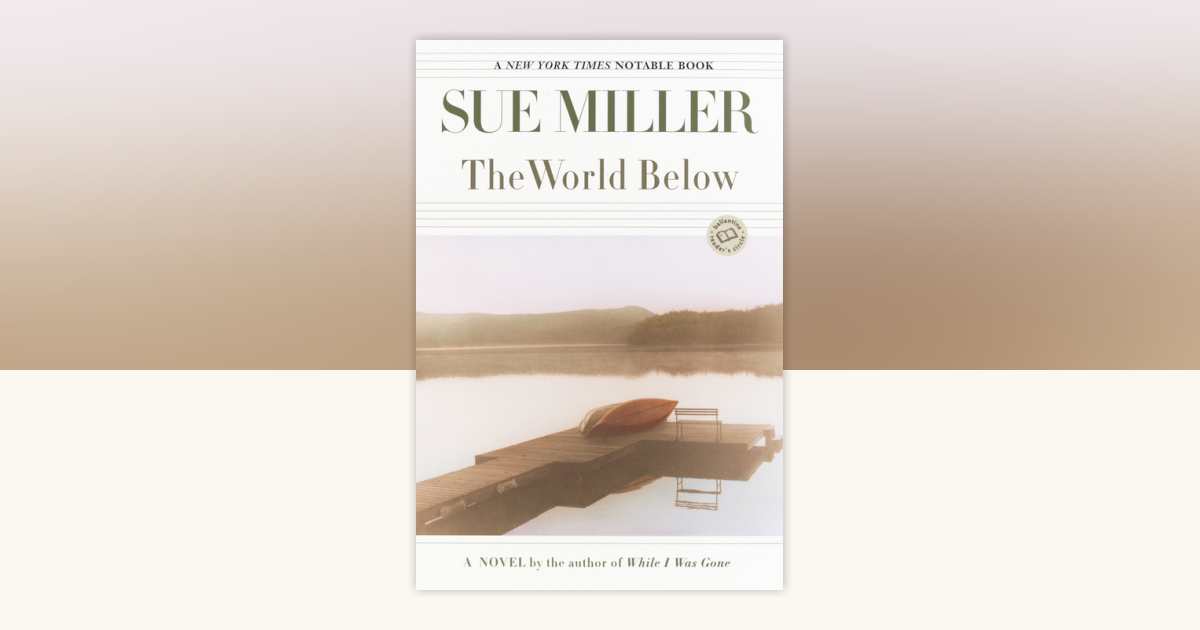 The World Below by Sue Miller: 9780375414237 | PenguinRandomHouse.com ...
