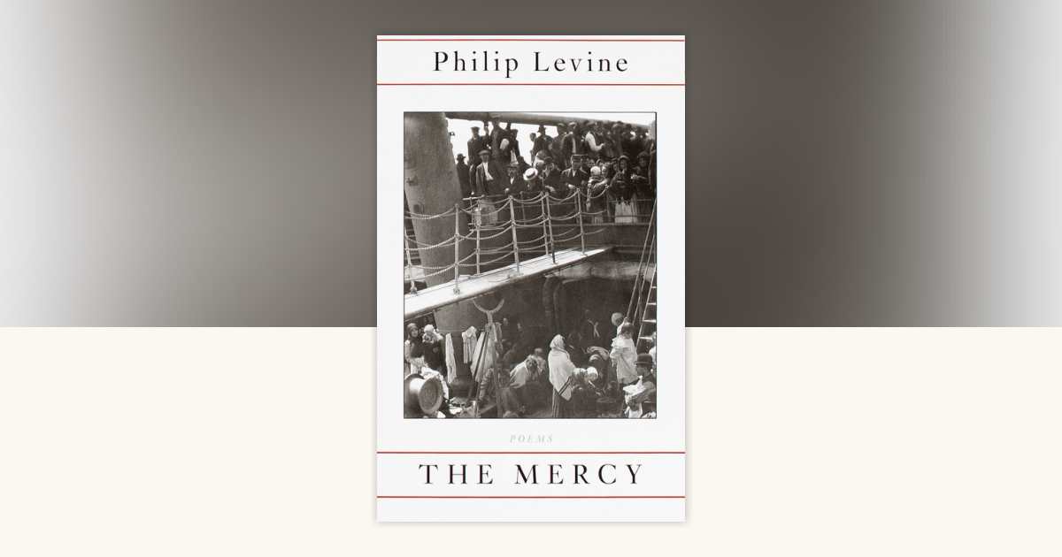 The Mercy by Philip Levine: 9780375701351 | PenguinRandomHouse.com: Books