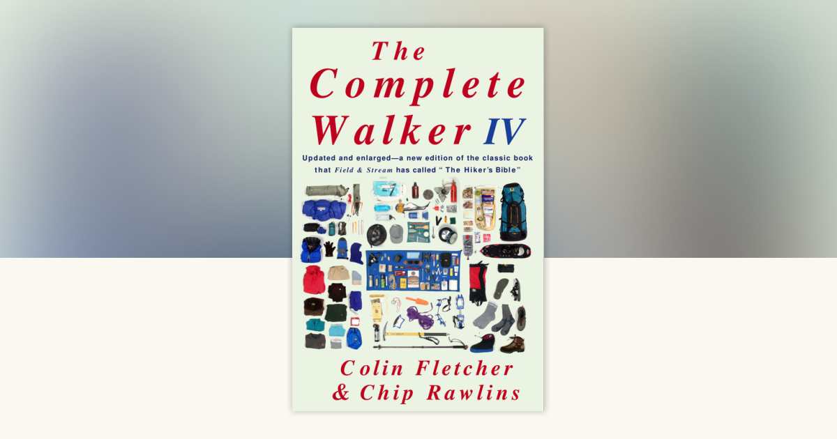 The Complete Walker IV by Colin Fletcher, Chip Rawlins: 9780375703232 ...