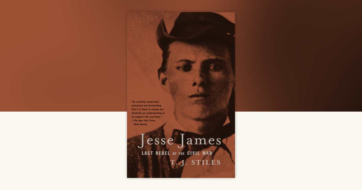 Jesse James by T.J. Stiles: 9780375705588 | PenguinRandomHouse.com: Books