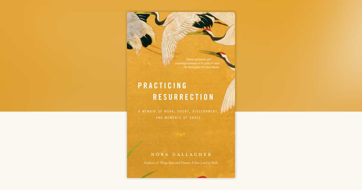 Practicing Resurrection by Nora Gallagher: 9780375705632 ...
