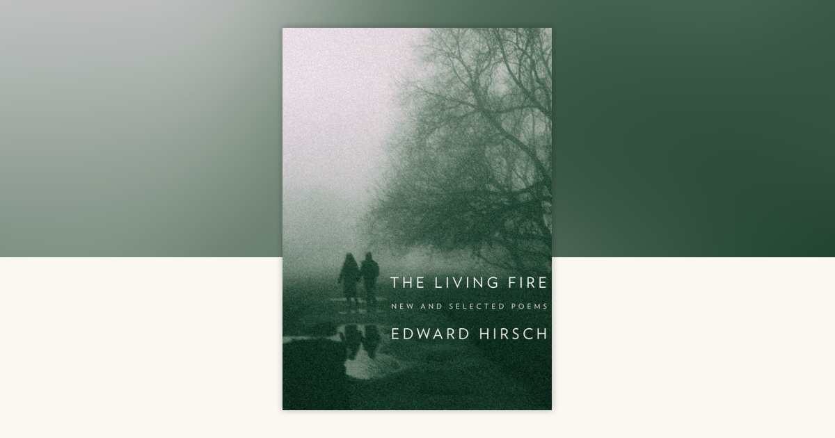 The Living Fire by Edward Hirsch: 9780375710032 | PenguinRandomHouse ...