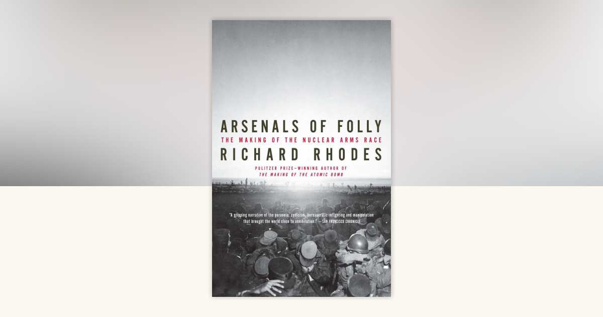 Arsenals of Folly by Richard Rhodes: 9780375713941 | PenguinRandomHouse ...