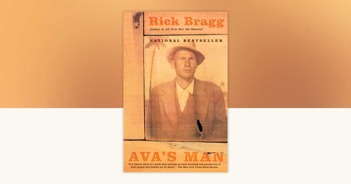 Ava's Man by Rick Bragg: 9780375724442 | PenguinRandomHouse.com: Books