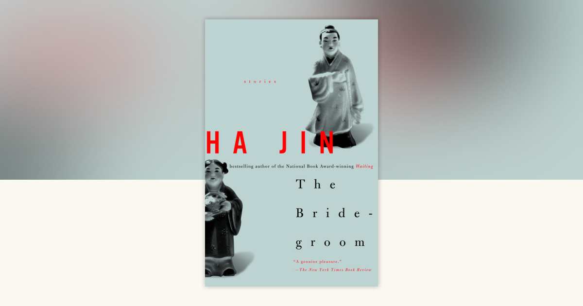 The Bridegroom by Ha Jin: 9780375724930 | PenguinRandomHouse.com: Books