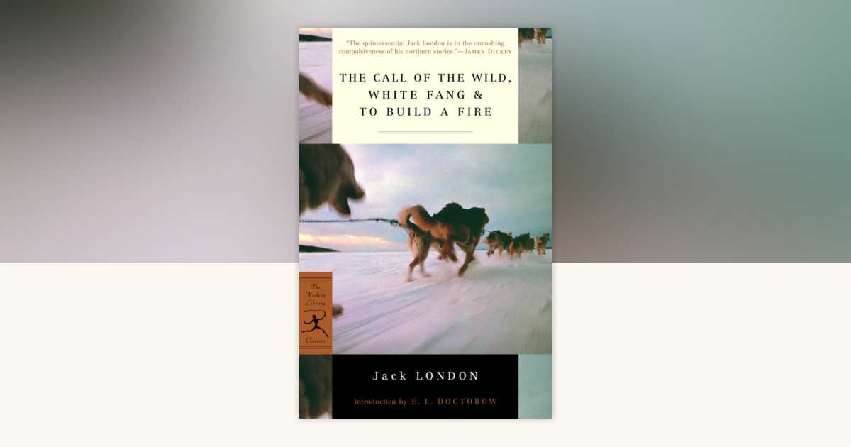 The Call of the Wild, White Fang & To Build a Fire by Jack London ...