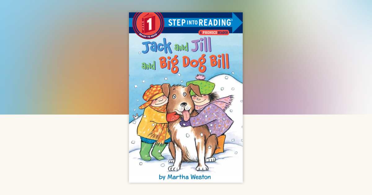 Jack and Jill and Big Dog Bill: A Phonics Reader by Martha Weston ...