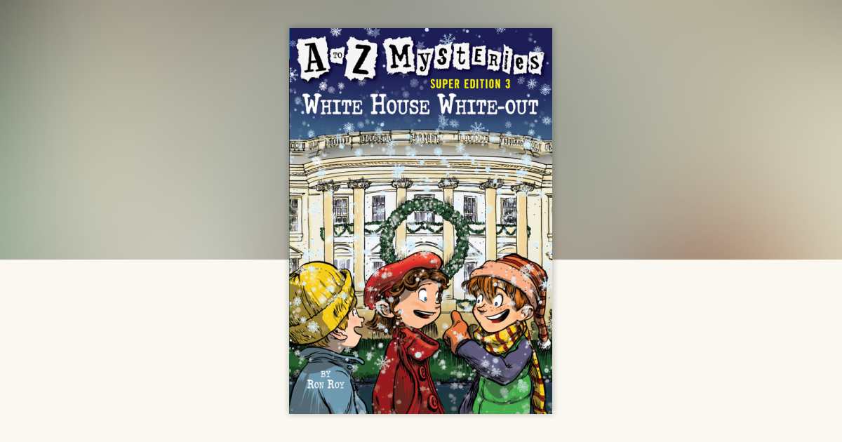 A to Z Mysteries Super Edition 3: White House White-Out by Ron Roy ...