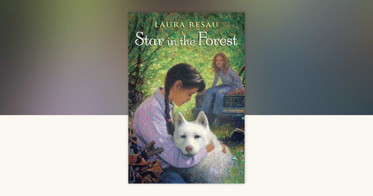 Star in the Forest by Laura Resau: 9780375854101 | PenguinRandomHouse ...