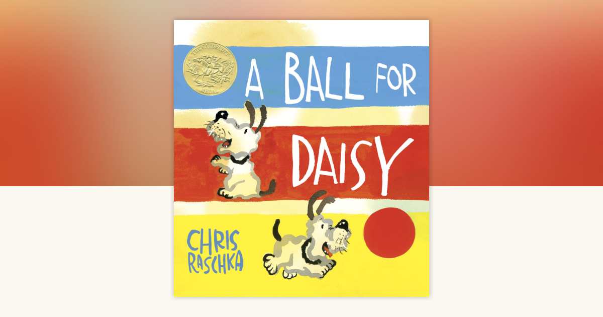 A Ball for Daisy by Chris Raschka: 9780375858611 | PenguinRandomHouse ...