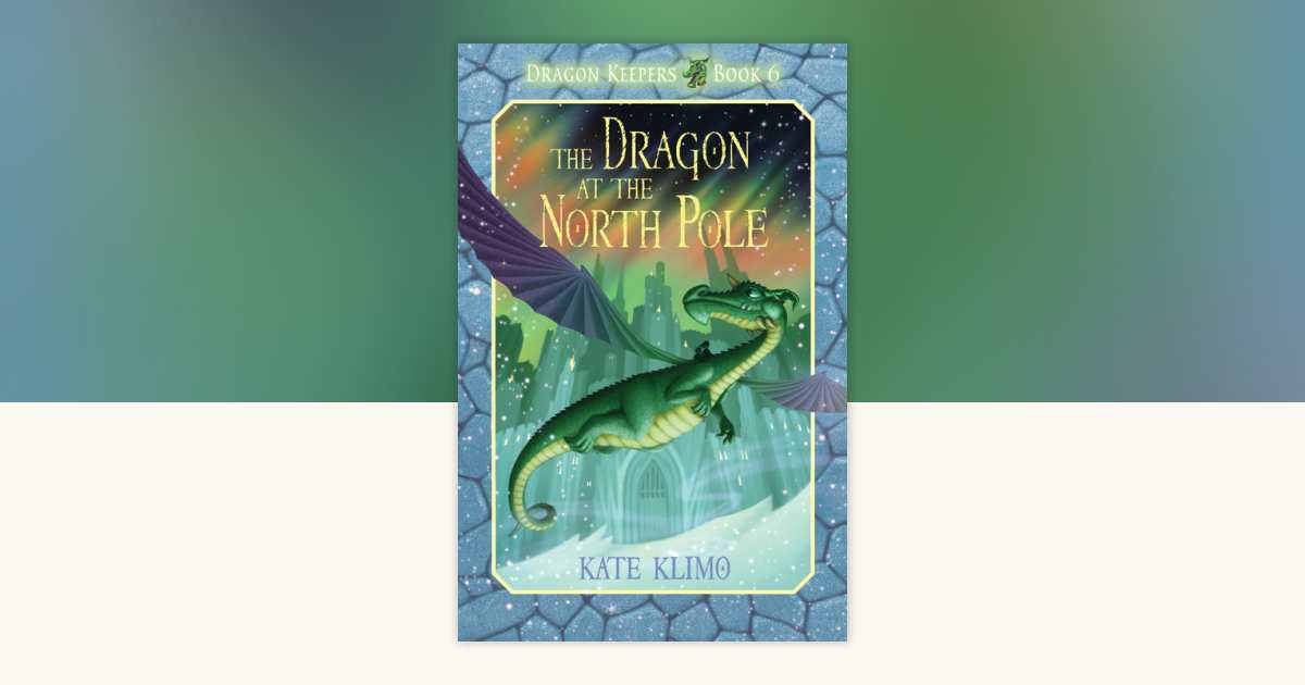 Dragon Keepers #6: The Dragon at the North Pole by Kate Klimo ...