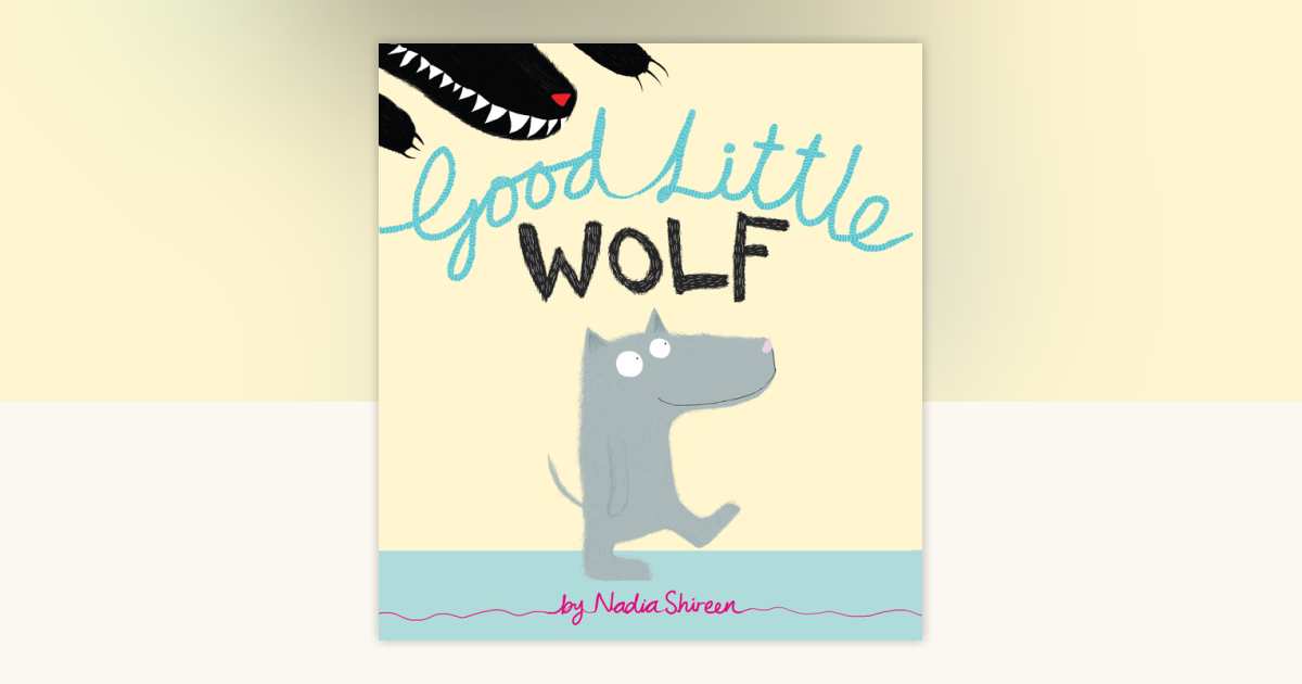 Good Little Wolf by Nadia Shireen: 9780375987250 | PenguinRandomHouse ...
