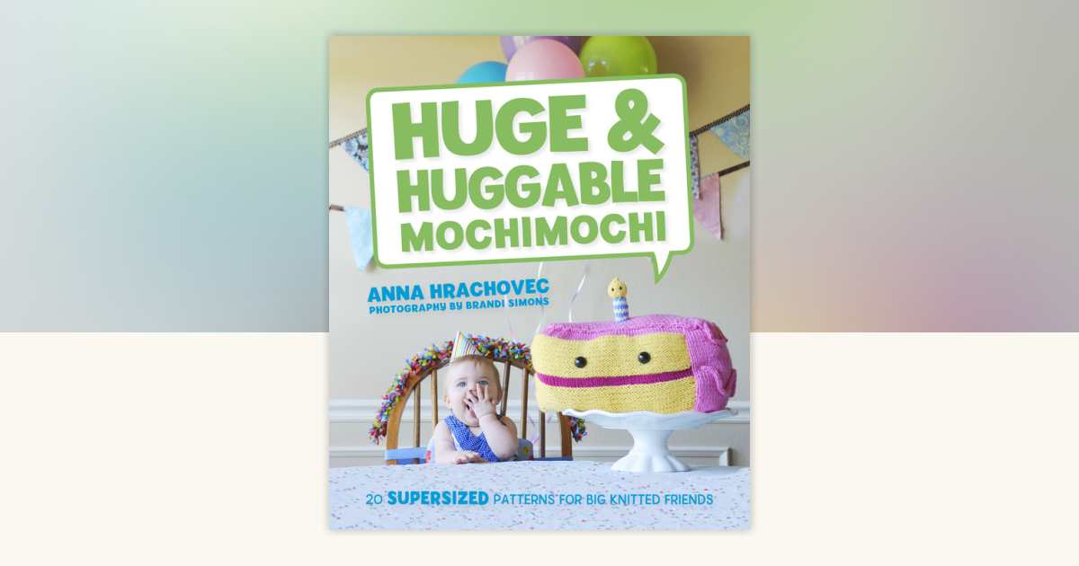 Huge & Huggable Mochimochi by Anna Hrachovec: 9780385344586 ...