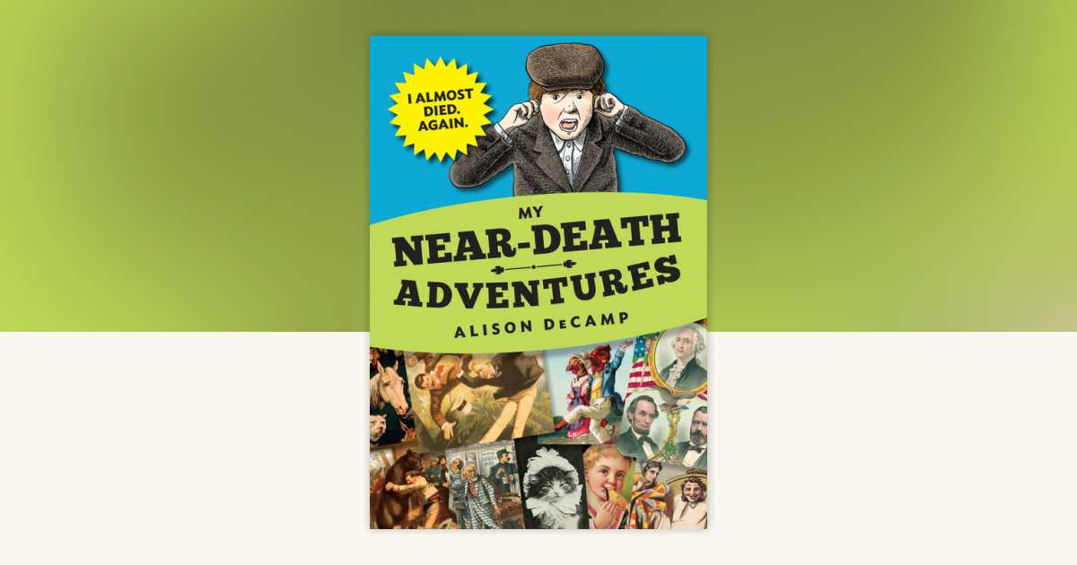 My Near-Death Adventures: I Almost Died. Again. by Alison DeCamp ...