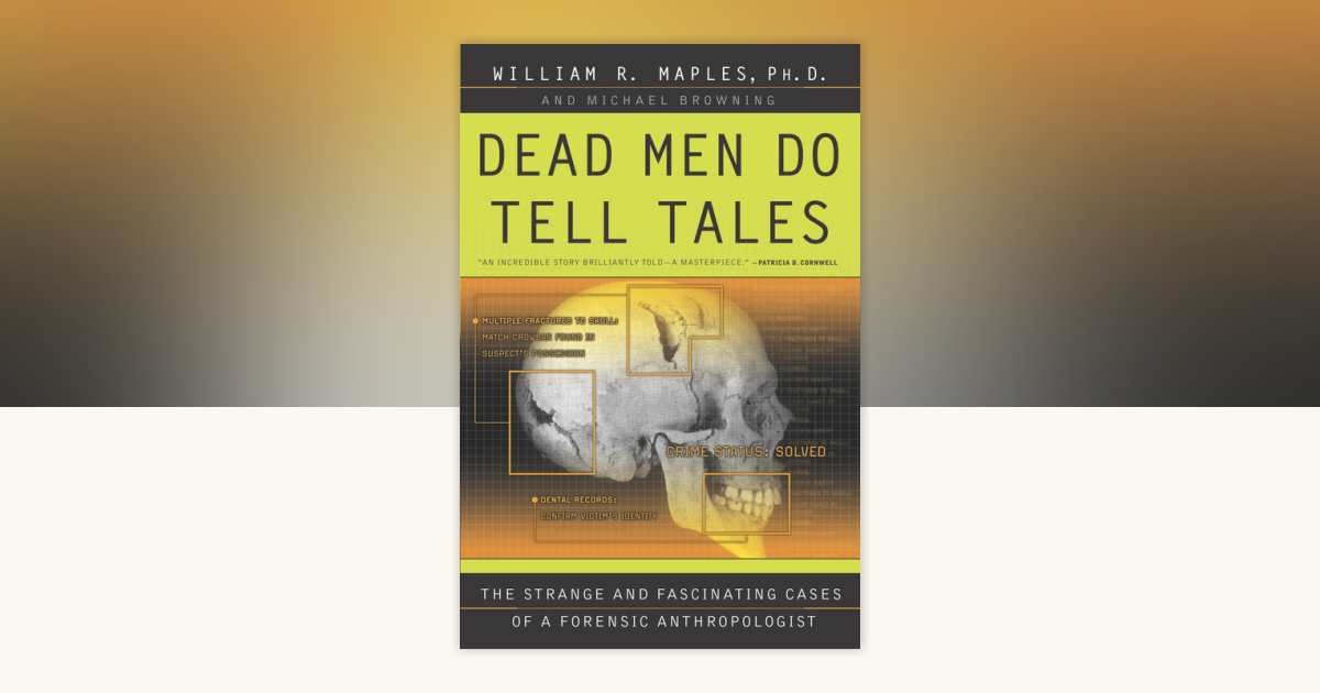 Dead Men Do Tell Tales by William R. Maples, Michael Browning ...