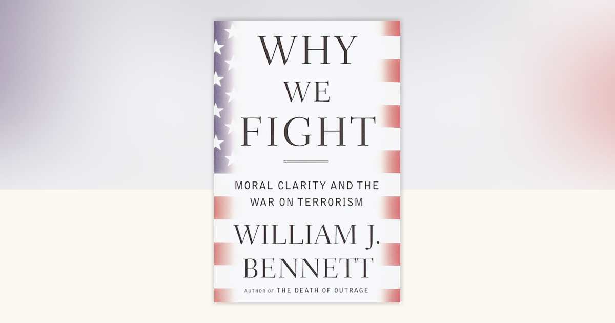 Why We Fight by William J. Bennett: 9780385506816 | PenguinRandomHouse ...