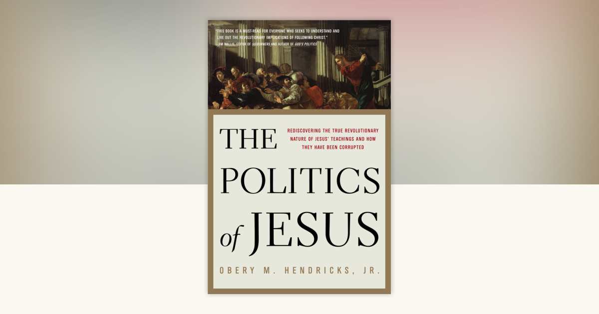 The Politics of Jesus by Obery M. Hendricks Jr: 9780385516655 ...