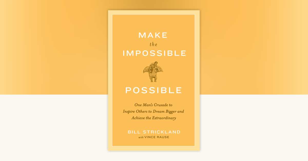 Make the Impossible Possible by Bill Strickland, Vince Rause ...