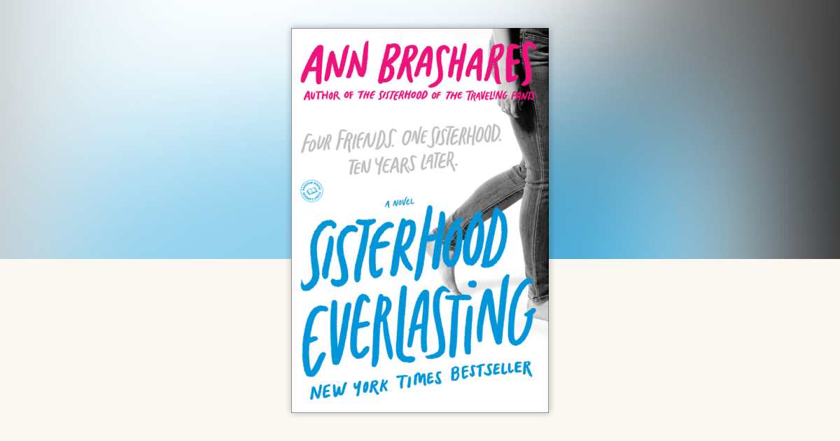 Sisterhood Everlasting (Sisterhood of the Traveling Pants) by Ann ...
