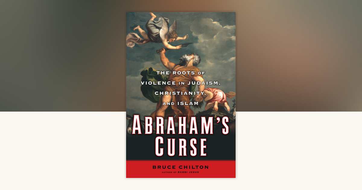 Abraham's Curse by Bruce Chilton: 9780385525602 | PenguinRandomHouse ...