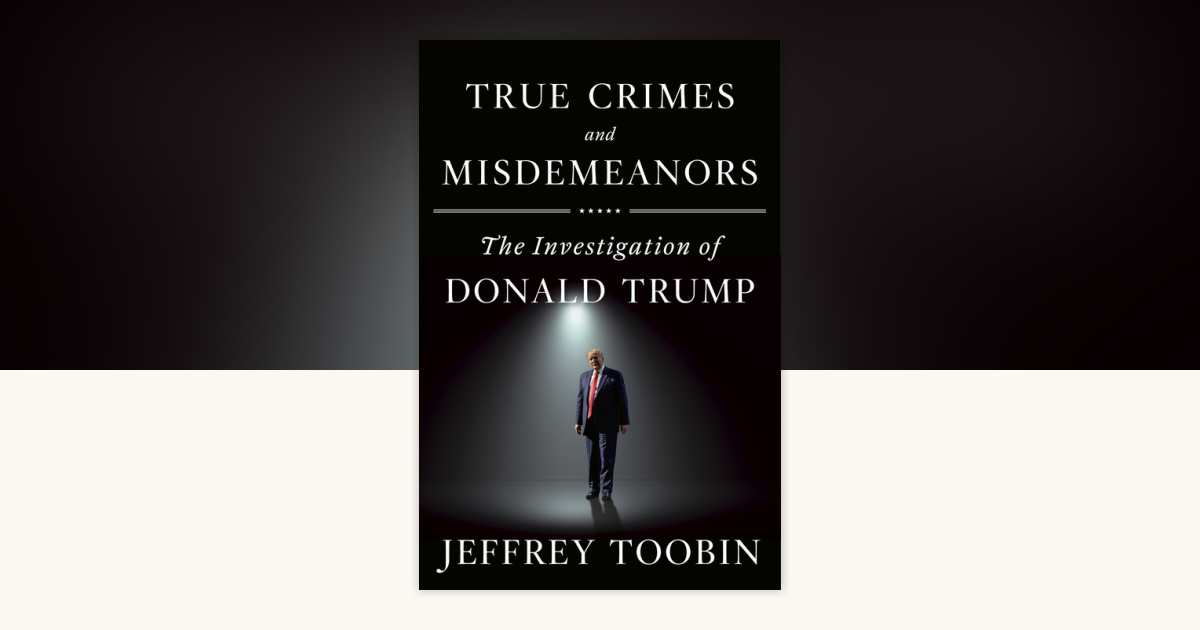 True Crimes and Misdemeanors by Jeffrey Toobin: 9780385536738 ...