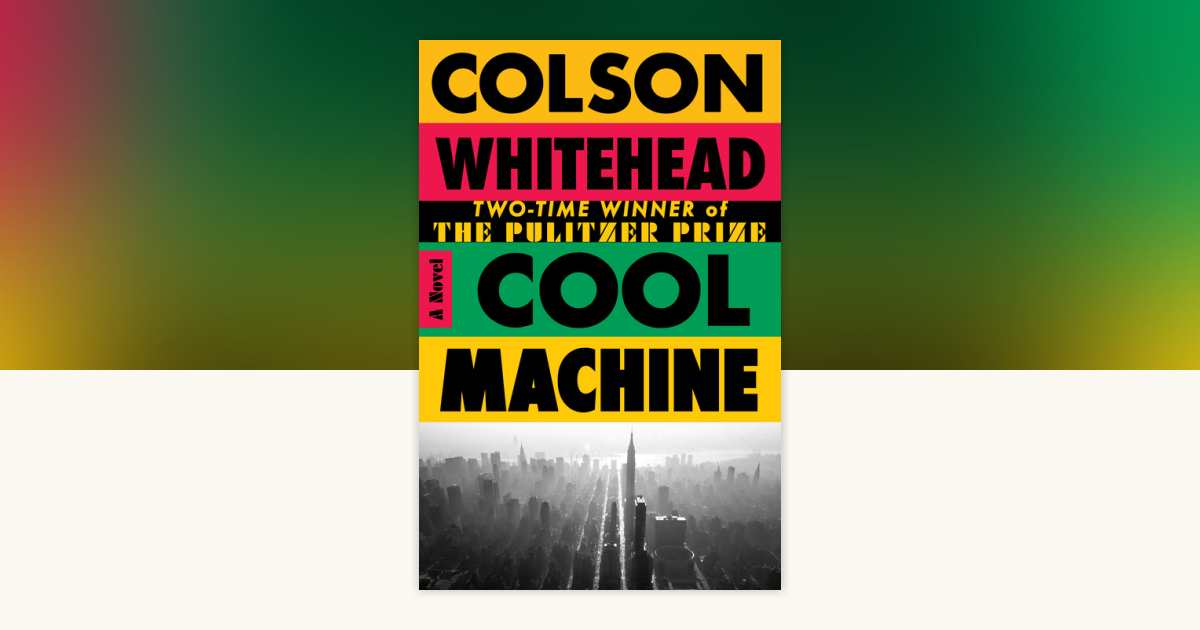 Cool Machine by Colson Whitehead: 9780385550505 | PenguinRandomHouse ...