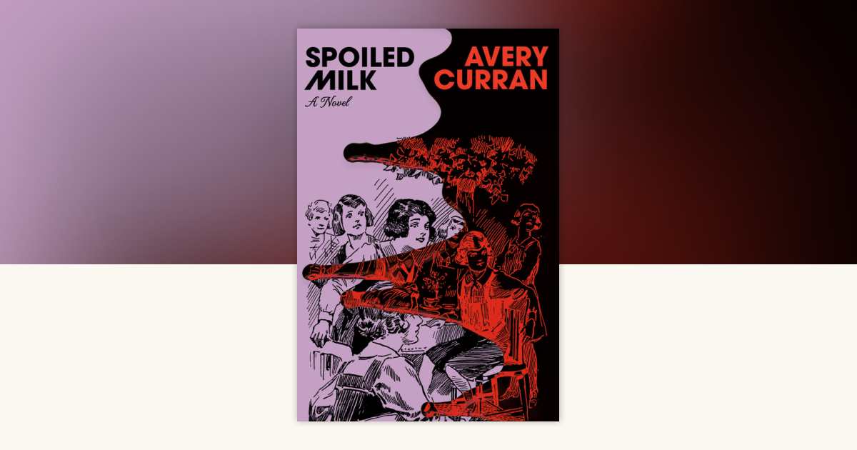 Spoiled Milk by Avery Curran: 9780385551595 | PenguinRandomHouse.com: Books