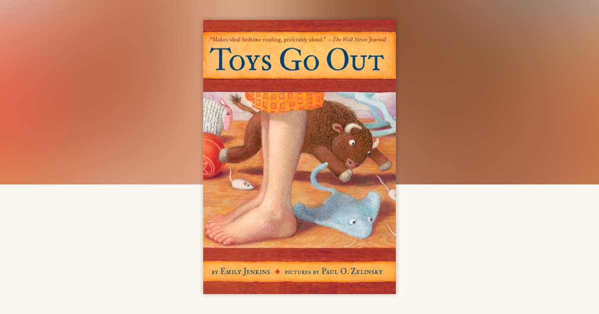 Toys Go Out by Emily Jenkins: 9780385736619 | PenguinRandomHouse.com: Books