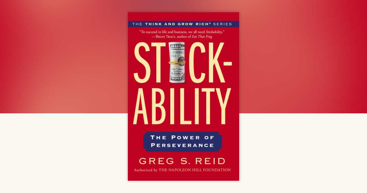 Stickability by Greg S. Reid, The Napoleon Hill Foundation ...