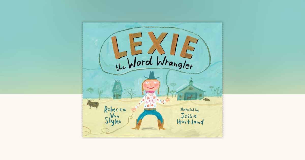 Lexie the Word Wrangler by Rebecca Van Slyke: 9780399169571 ...
