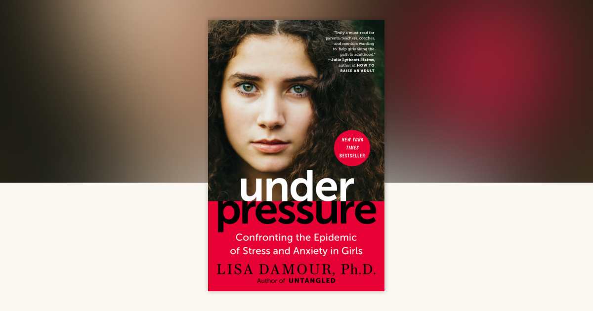 Under Pressure by Lisa Damour, Ph.D.: 9780399180071 ...