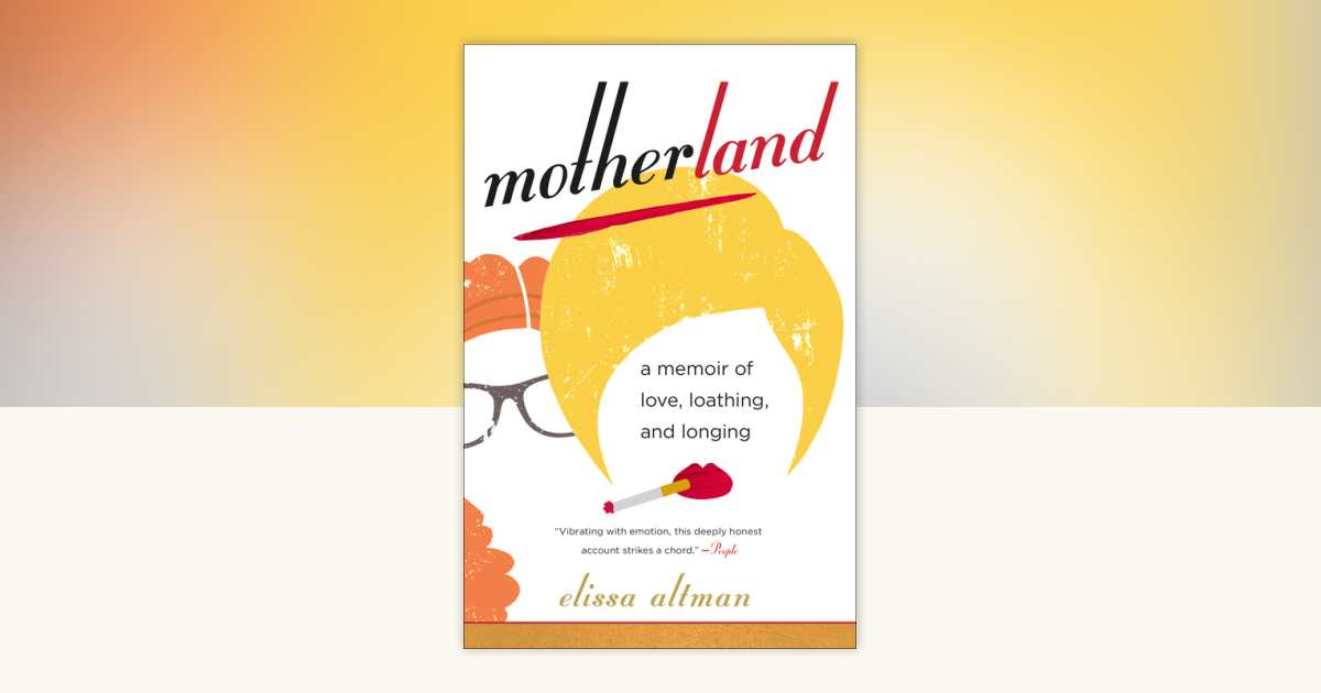 Motherland by Elissa Altman: 9780399181603 | PenguinRandomHouse.com: Books